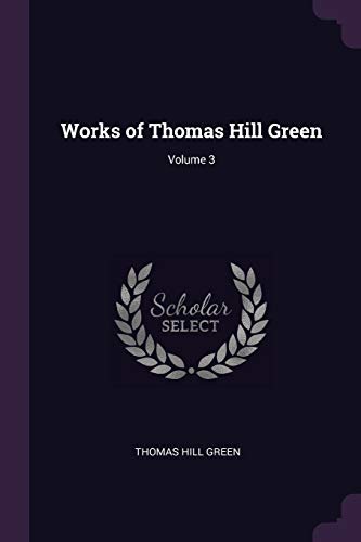 Works of Thomas Hill Green; Volume 3 by Thomas Hill Green | Goodreads