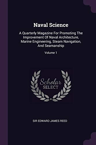 Naval Science: A Quarterly Magazine For Promoting The Improvement Of ...