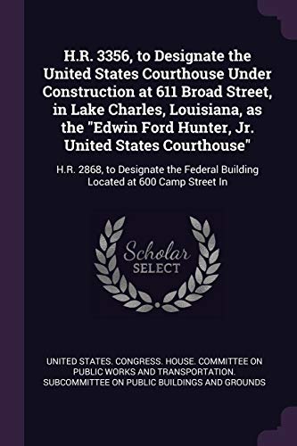 H.R. 3356, to Designate the United States Courthouse Under Construction ...
