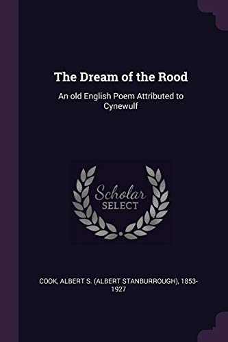 The Dream of the Rood: An old English Poem Attributed to Cynewulf by ...