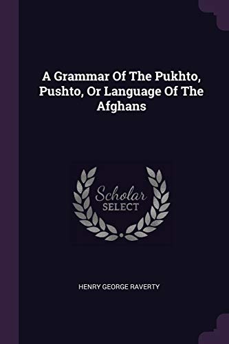 A Grammar Of The Pukhto, Pushto, Or Language Of The Afghans by Henry ...