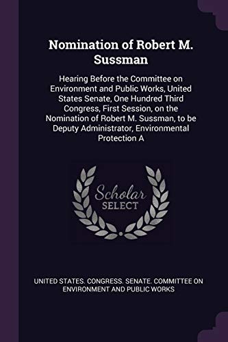 Nomination of Robert M. Sussman: Hearing Before the Committee on ...