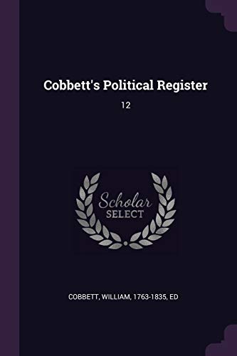 Cobbett's Political Register: 12 by William Cobbett | Goodreads