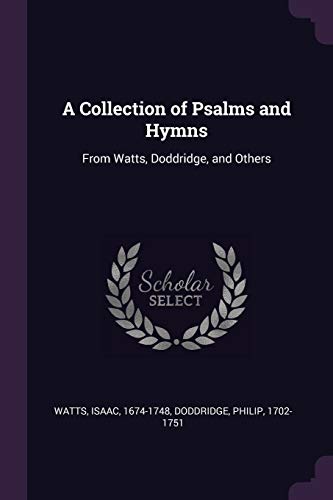 A Collection of Psalms and Hymns: From Watts, Doddridge, and Others by Isaac Watts | Goodreads
