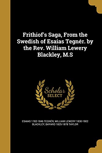 Frithiof's Saga, From the Swedish of Esaias Tegnér. by the Rev. William ...