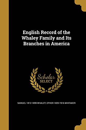 English Record of the Whaley Family and Its Branches in America by ...