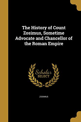 The History of Count Zosimus, Sometime Advocate and Chancellor of the ...