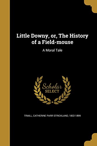 Little Downy, or, The History of a Field-mouse: A Moral Tale by ...