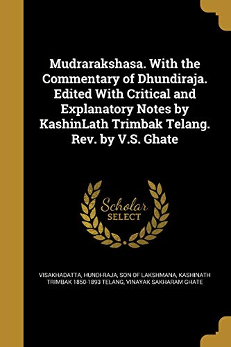 Mudrarakshasa. With the Commentary of Dhundiraja. Edited With Critical ...
