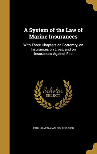 A System of the Law of Marine Insurances: With Three Chapters on ...