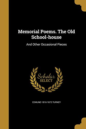 Memorial Poems. The Old School-house: And Other Occasional Pieces by ...