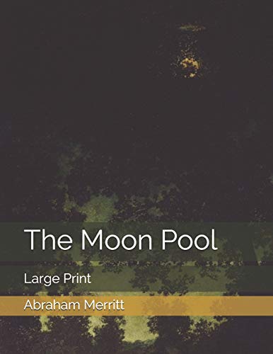 The Moon Pool: Large Print by Abraham Merritt | Goodreads