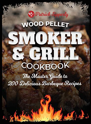 Wood Pellet Smoker & Grill Cookbook: The Master Guide to 200 Delicious ...