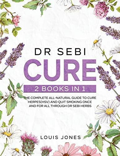 Dr Sebi Cure: 2 Books in 1: The Complete All-Natural Guide To Cure ...