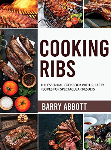 Cooking Ribs: The Essential Cookbook with 80 Tasty Recipes for ...