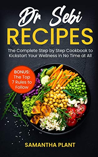 Dr Sebi Recipes: The Complete Step-by-Step Cookbook to Kickstart Your ...