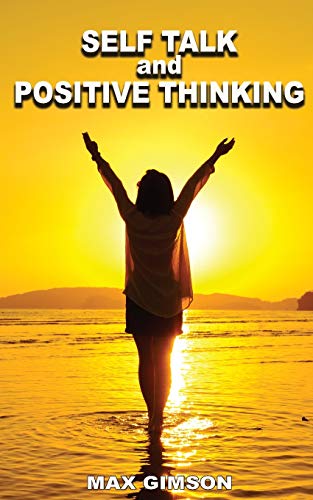 SELF TALK AND POSITIVE THINKING ( 2 books in 1): How to Train Your ...