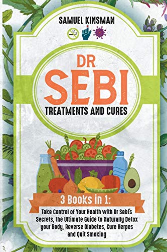 Dr Sebi Treatments and Cures: 3 Books in 1: Take Control of Your Health ...