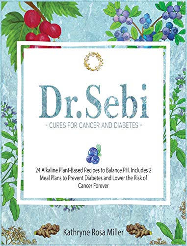 Dr. Sebi Cure for Cancer and Diabetes by Kathryne Rosa Miller | Goodreads
