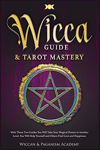 Wicca Guide & Tarot Mastery: With These Two Guides You Will Take Your Magical Powers to Another ...
