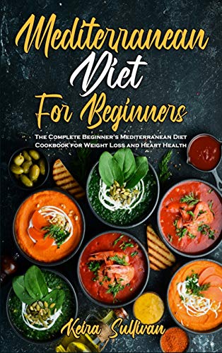 Mediterranean Diet For Beginners: The Complete Beginner's Mediterranean ...