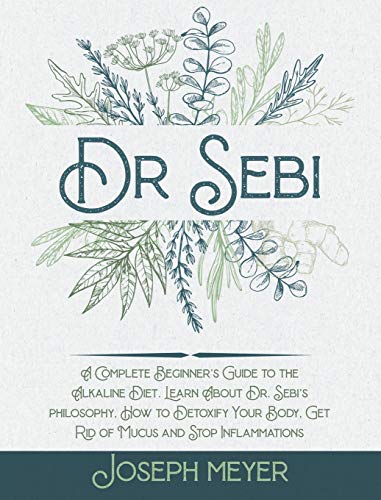 Dr. Sebi: The complete guide to the Alkaline Diet. Learn about the food ...