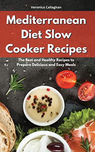 Mediterranean Diet Slow Cooker Recipes: The Best and Healthy Recipes to ...