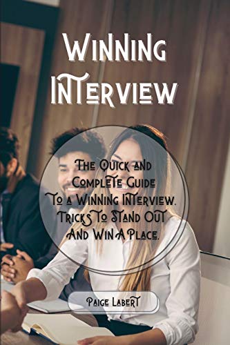 Winning Interview: The Quick and Complete Guide to a Winning Interview ...
