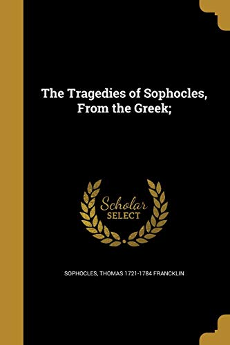 The Tragedies of Sophocles, From the Greek; by Sophocles | Goodreads