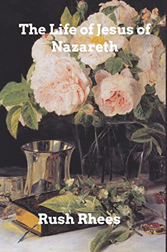 The Life of Jesus of Nazareth by Rush Rhees | Goodreads