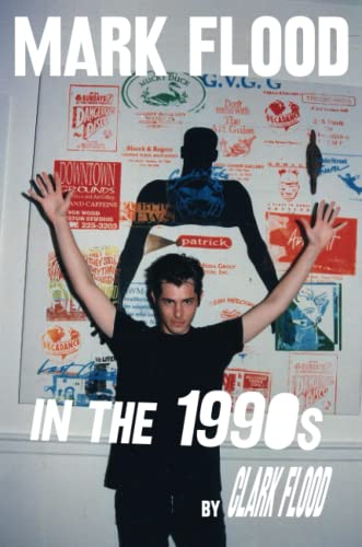 Mark Flood in the Nineties by Clark Flood | Goodreads