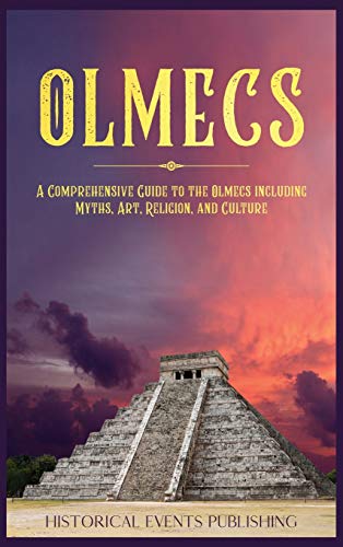 Olmecs: A Comprehensive Guide to the Olmecs Including Myths, Art ...