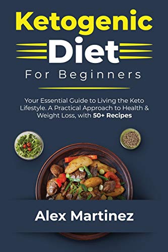 Ketogenic Diet for Beginners: Your essential guide to living the keto lifestyle. A practical ...