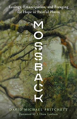 Mossback: Ecology, Emancipation, and Foraging for Hope in Painful ...