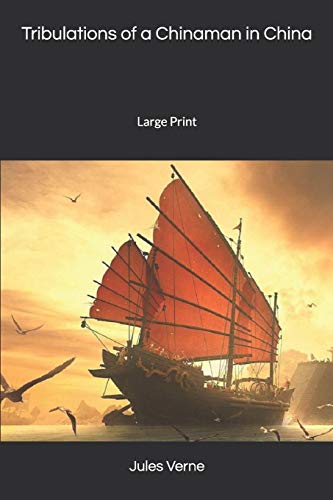 Tribulations of a Chinaman in China: Large Print by Jules Verne | Goodreads