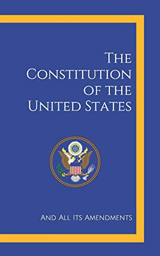 The Constitution of the United States: And All Its Amendments by The ...