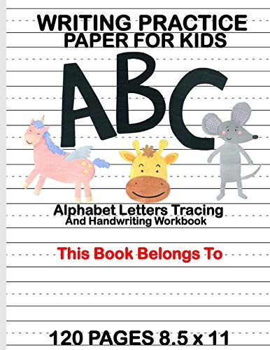 WRITING PRACTICE PAPER FOR KIDS: Alphabet Letters Tracing and ...