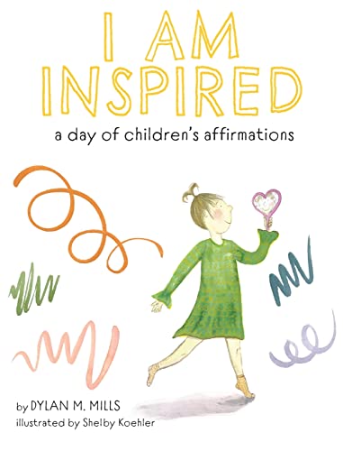 I Am Inspired: A Day of Children's Affirmations by Dylan M Mills ...