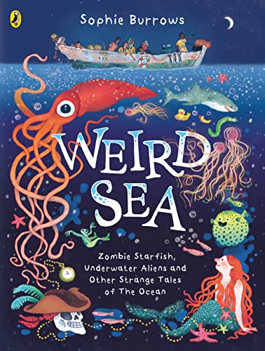 Weird Sea: Zombie Starfish, Underwater Aliens and Other Strange Tales ...