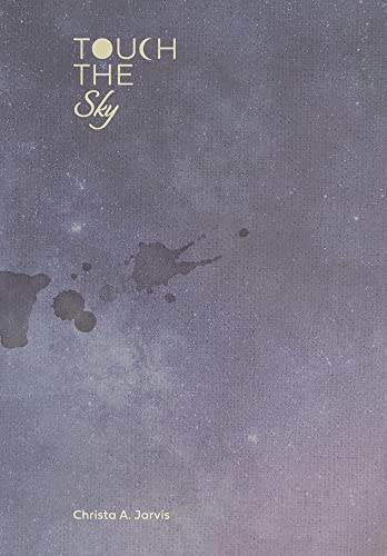 Touch the Sky by Christa A. Jarvis | Goodreads