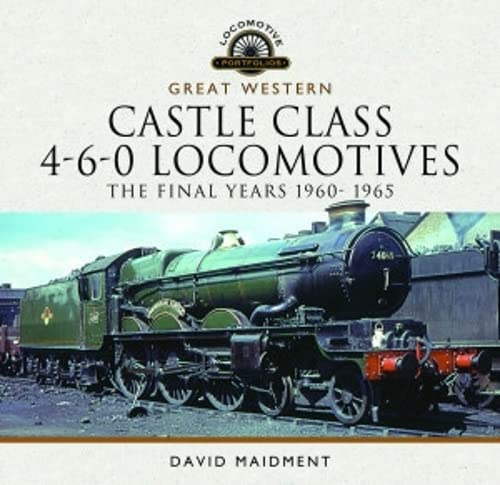 Great Western Castle Class 4-6-0 Locomotives: The Final Years 1960 ...