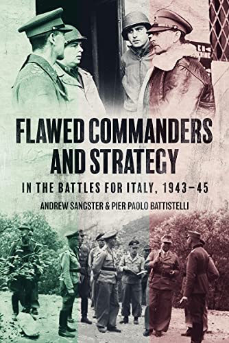 Flawed Commanders and Strategy in the Battles for Italy, 1943–45 by ...