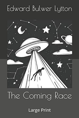 The Coming Race: Large Print by Edward Bulwer-Lytton | Goodreads