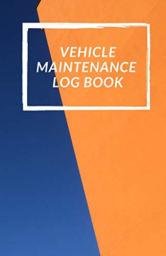 Vehicle Maintenance Log Book: Repairs And Maintenance Record Book for ...