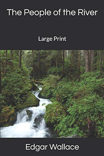 The People of the River: Large Print by Edgar Wallace | Goodreads