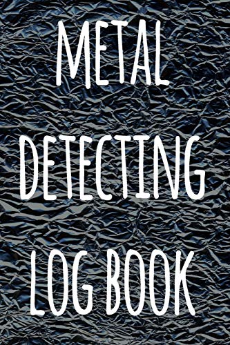Metal Detecting Log Book: The perfect way to record your metal ...