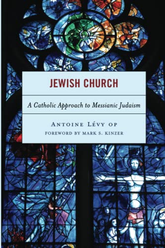 Jewish Church: A Catholic Approach to Messianic Judaism by Antoine Levy ...