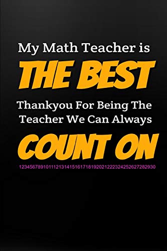 My Math Teacher Is the Best Thankyou for Being the Teacher We Can ...