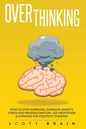 Overthinking: How to stop Worrying, Eliminate Anxiety, Stress and ...