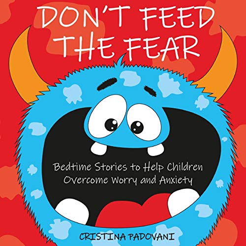 Don't Feed the Fear: Bedtime Stories to Help Children Overcome Worry ...
